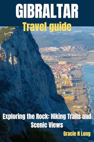 GIBRALTAR Travel guide: Exploring the Rock: Hiking Trails and Scenic ...