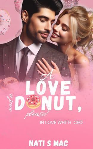 A love and a donut, please!: In love whith CEO by NATI S MAC | Goodreads