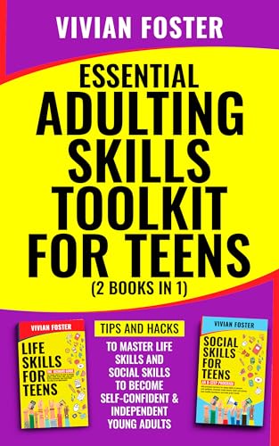 Essential Adulting Skills Toolkit for Teens ( 2 Books in 1 ): Tips and hacks to master life ...