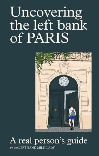 Uncovering the left bank of Paris: A real person's guide by Nicole ...
