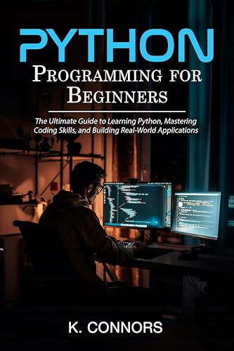 Python Programming for Beginners: The Ultimate Guide to Learning Python, Mastering Coding Skills ...