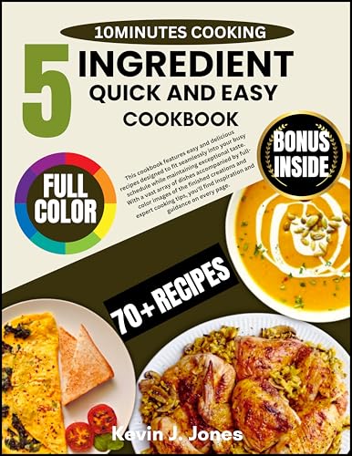 5 INGREDIENT QUICK AND EASY COOKBOOK 2024: Appealing Culinary Delights ...