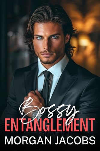 Bossy Entanglement: An Enemies To Lovers, Billionaire Romance by Morgan ...