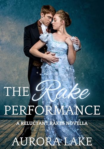 The Rake Performance (Reluctant Rakes Book 1) by Aurora Lake | Goodreads