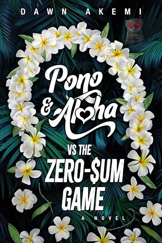 Pono & Aloha vs the Zero-Sum Game: A Novel by Dawn Akemi | Goodreads
