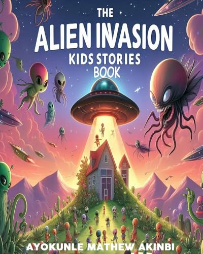 The Alien Invasion Kids Stories Book by Ayokunle Mathew Akinbi | Goodreads