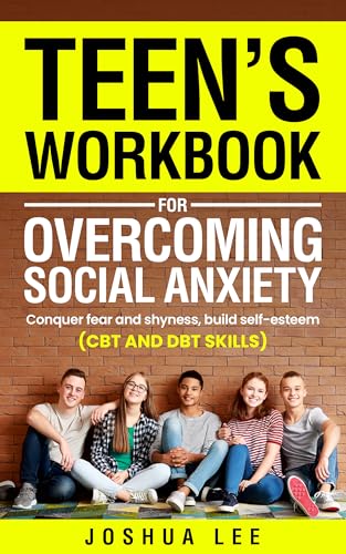 Teen's workbook for overcoming social anxiety: Conquer fear and shyness ...