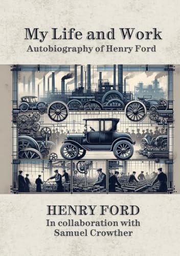 My Life and Work: Autobiography of Henry Ford by Henry Ford | Goodreads