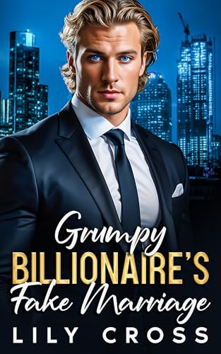 Grumpy Billionaire's Fake Marriage: An Off-Limits Brother's Best Friend Romance by Lily Cross ...