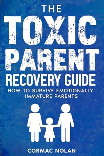 The Toxic Parent Recovery Guide: How To Survive Growing Up In A Messed ...