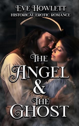 The Angel and the Ghost: A Historical Erotic Romance by Eve Howlett ...