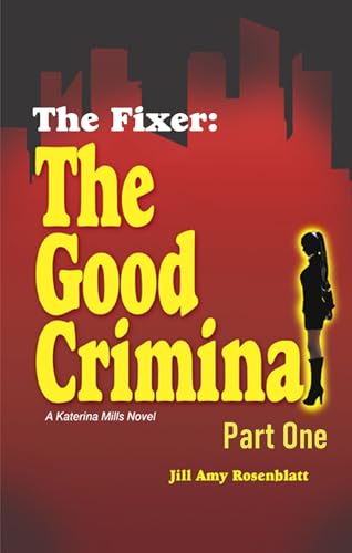 The Fixer: The Good Criminal—Part One by Jill Amy Rosenblatt | Goodreads