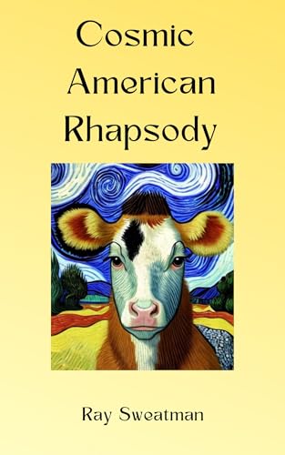 Cosmic American Rhapsody by Ray Sweatman | Goodreads