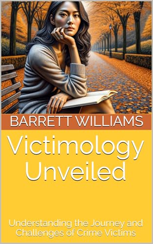 Victimology Unveiled: Understanding the Journey and Challenges of Crime ...