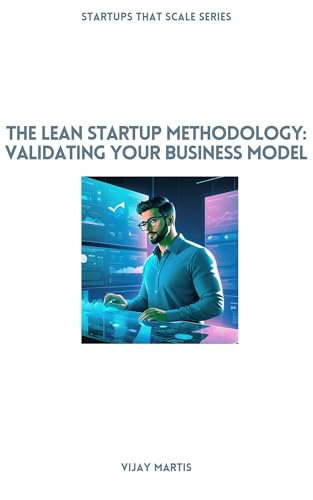 The Lean Startup Methodology: Validating Your Business Model by Vijay ...