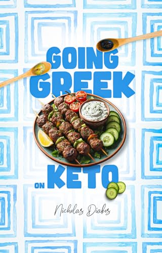 Going Greek on Keto: Learn to cook Authentic Greek food recipes whilst ...