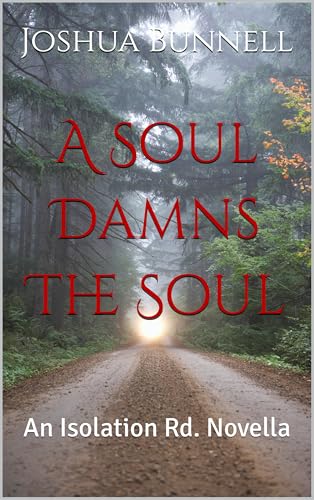A Soul Damns The Soul: An Isolation Rd. Novella by Joshua Bunnell ...