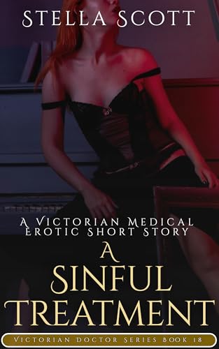 A Sinful Treatment: A Victorian Medical Erotic Short Story by Stella Scott | Goodreads