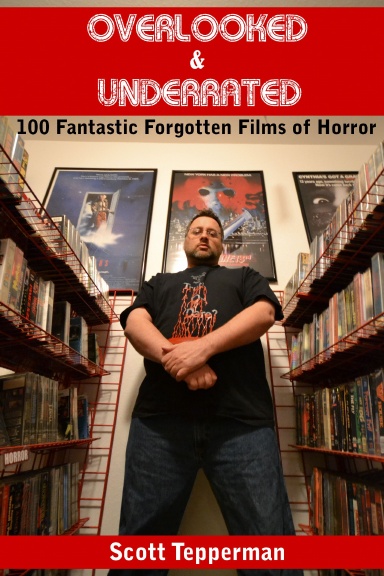 Overlooked and Underrated: 100 Fantastic Forgotten Films of Horror by ...