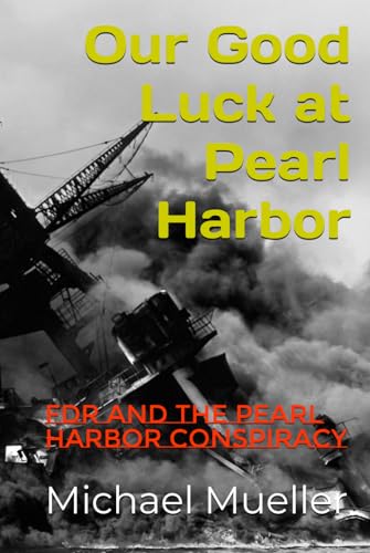Our Good Luck at Pearl Harbor: FDR and the Pearl Harbor Conspiracy by ...