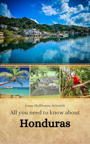 All you need to know about Honduras by Jonas Hoffmann-Schmidt | Goodreads