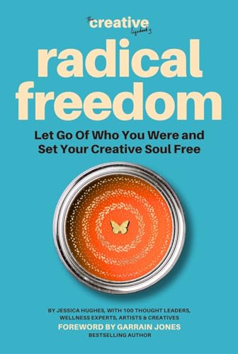 Radical Freedom: Let Go Of Who You Were and Set Your Creative Soul Free ...