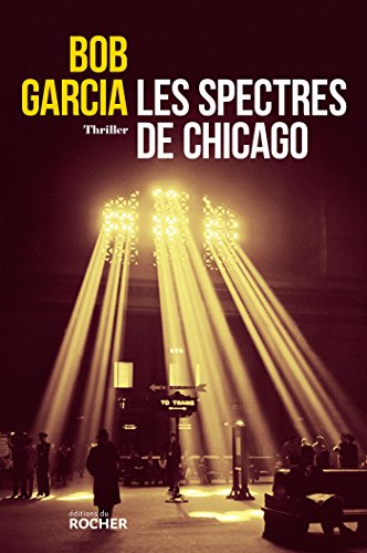 Les spectres de Chicago (Grands romans) by Bob Garcia | Goodreads