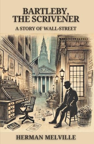 Bartleby, the Scrivener: A Story of Wall-Street by Herman Melville ...