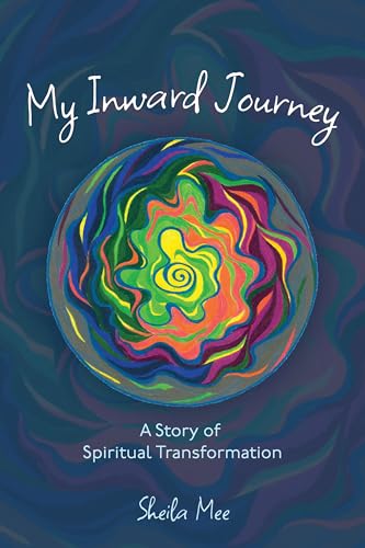 My Inward Journey: A Story of Spiritual Transformation by Sheila Mee ...
