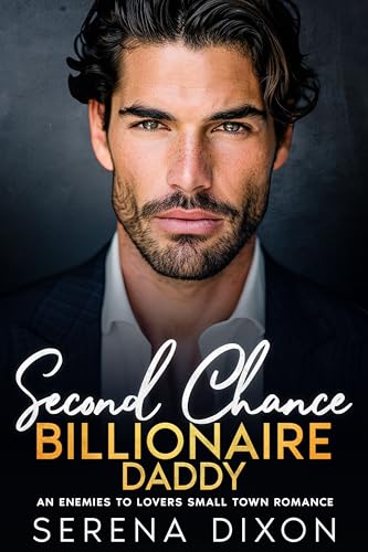 Second Chance Billionaire Daddy : An Enemies to Lovers Small Town Romance by Serena Dixon ...
