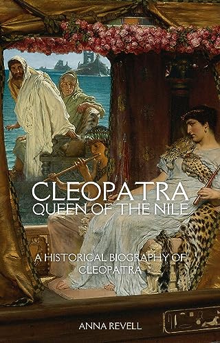 Cleopatra: Queen of the Nile: A Historical Biography of Cleopatra by ...