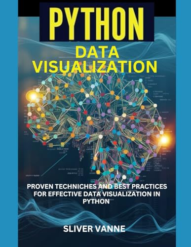 Mastering Python Data Visualization: Proven Techniques And Best Practices For Effective Data ...