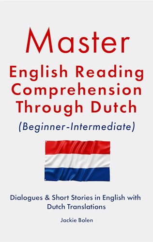 Master English Reading Comprehension Through Dutch (Beginner ...