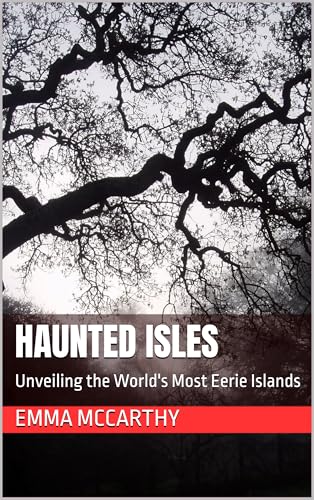 Haunted Isles: Unveiling the World's Most Eerie Islands by Emma ...