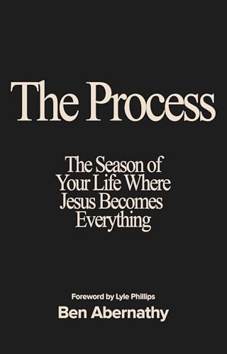 The Process: The Season of Your Life Where Jesus Becomes Everything by ...