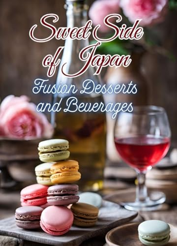 Sweet Side of Japan: Fusion Desserts and Beverages - International ...