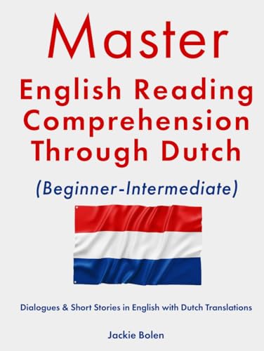 Master English Reading Comprehension Through Dutch (Beginner ...