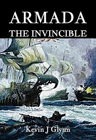 Armada: The Invincible (Elizabethan Sea Dogs, #3) by Kevin J. Glynn ...