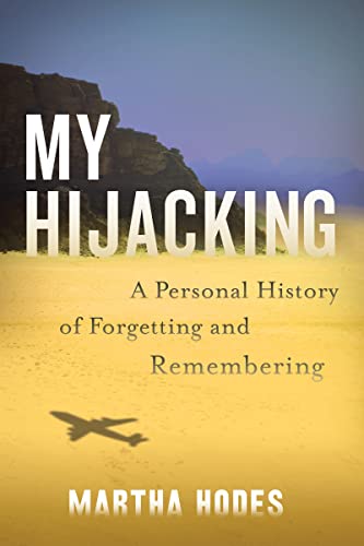 My Hijacking: A Personal History of Forgetting and Remembering by ...