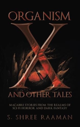 Organism X and Other Tales: Macabre Stories from the realms of sci-fi ...