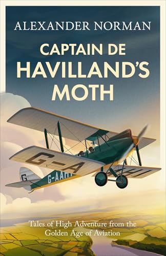 Captain de Havilland's Moth: Tales of High Adventure from the Golden ...