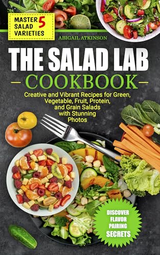 THE SALAD LAB COOKBOOK: CREATIVE AND VIBRANT RECIPES for GREEN ...