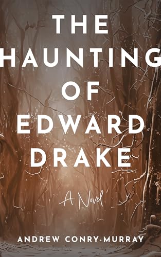 The Haunting of Edward Drake by Andrew Conry-Murray | Goodreads