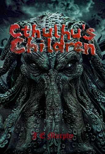 Cthulhu's Children: A Lovecraftian Horror by J E Murphy | Goodreads