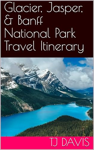 Glacier, Jasper, & Banff National Park Travel Itinerary by TJ Davis ...
