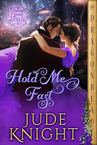 Hold Me Fast (A Twist Upon a Regency Tale #8) by Jude Knight | Goodreads