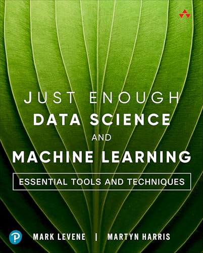 Just Enough Data Science and Machine Learning: Essential Tools and ...