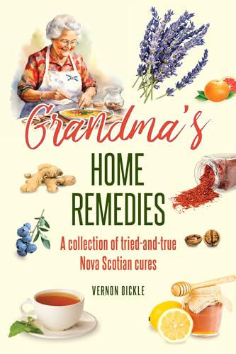 Grandma's Home Remedies: A Collection of Tried-and-True Nova Scotian ...