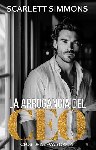 La arrogancia del CEO: Novela romántica de amor y pasión en Los ...