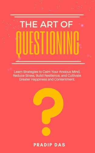 The Art of Questioning: Solve Problems, Spark Creativity, Resolve ...